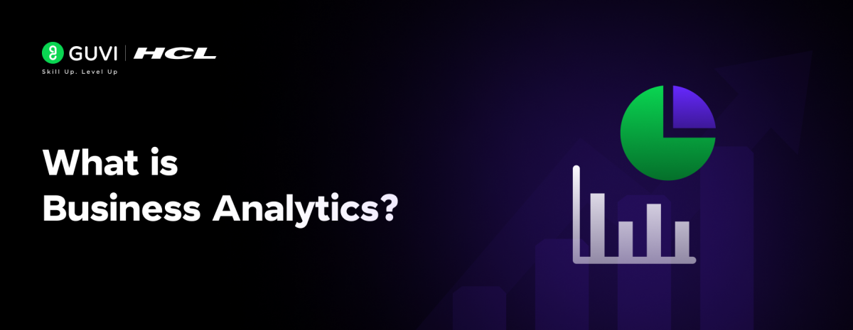 What is Business Analytics? A Comprehensive Guide 2025
